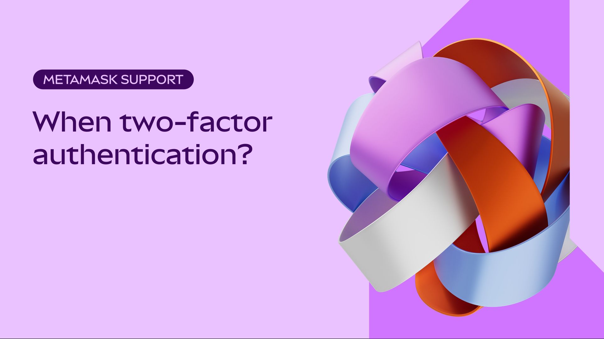 When two-factor authentication? | MetaMask Help Center When two-factor authentication? | MetaMask Help Center